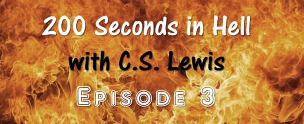 200 Seconds in Hell with C.S. Lewis Episode 3 – Essential C.S. Lewis